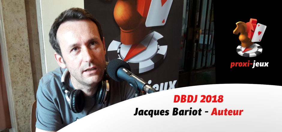 [DBDJ 2018] Jacques Bariot • Proxi-Jeux